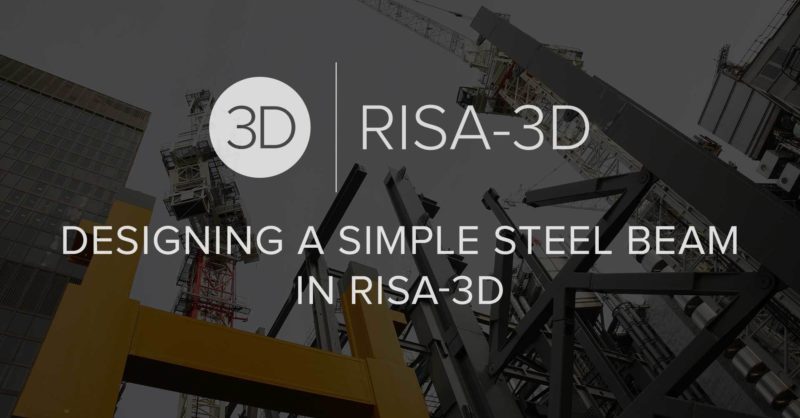 RISA | Designing a Simple Steel Beam in RISA-3D